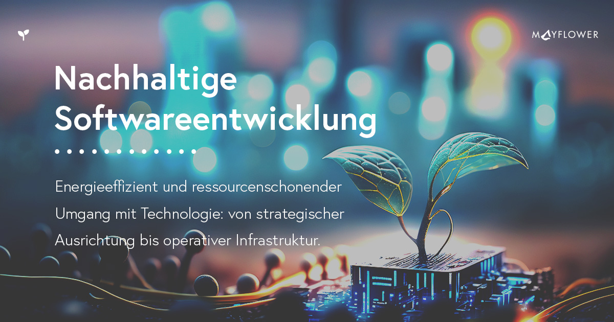Nachhaltigkeit: CO2-sparsame Softwarearchitektur - Mayflower GmbH